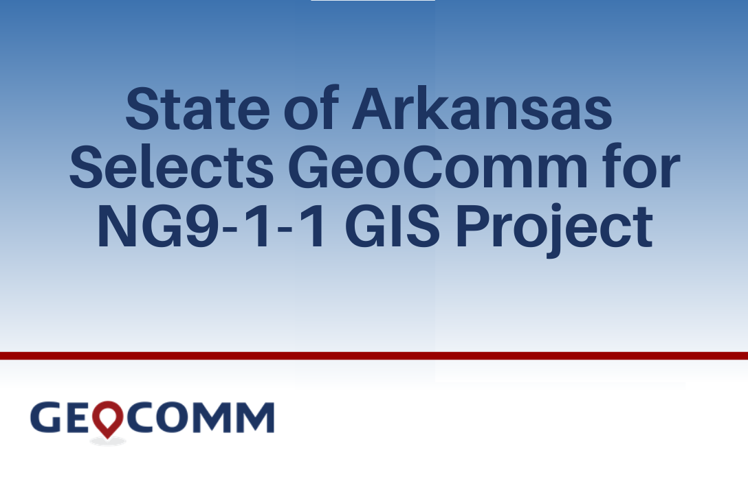 GeoComm Selected by the State of Arkansas to Complete Next Generation 9 ...