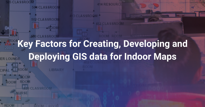Key Factors for Creating, Developing and Deploying GIS data for Indoor ...