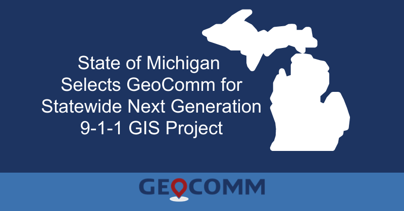 State of Michigan Selects GeoComm for Statewide Next Generation 9-1-1 ...