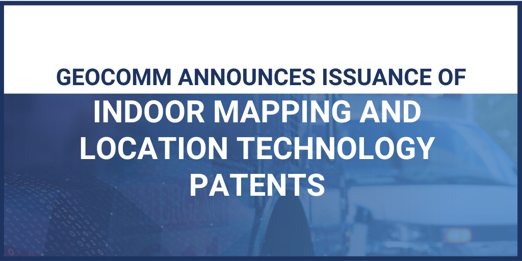 GeoComm Announces Issuance of Indoor Mapping and Location Technology ...